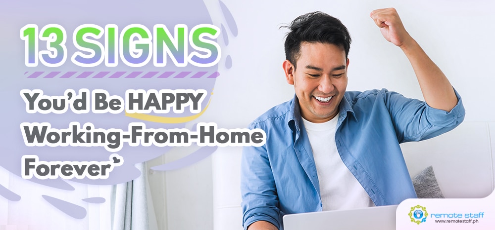 13 Signs You’d Be Happy Working-From-Home Forever - Remote Staff