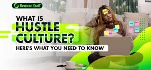 What is Hustle Culture? Here’s What You Need to Know - Remote Staff