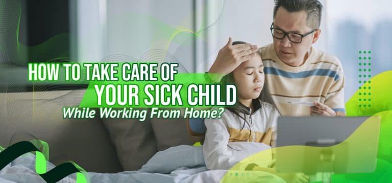 How to Take Care of Your Sick Child While Working From Home - Remote Staff