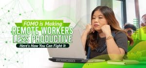 FOMO is Making Remote Workers Less Productive — Here’s How You Can ...