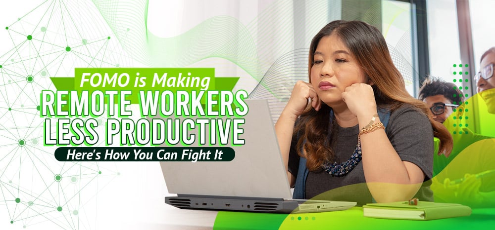FOMO is Making Remote Workers Less Productive — Here’s How You Can ...