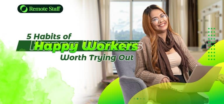 5 Habits of Happy Workers Worth Trying Out - Remote Staff