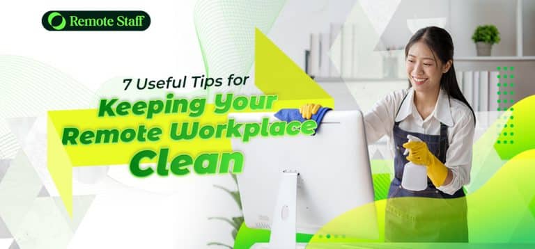 7 Useful Tips for Keeping Your Remote Workplace Clean - Remote Staff